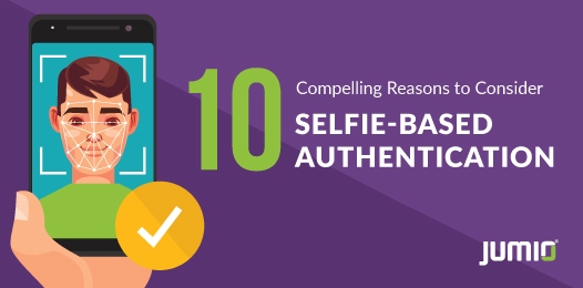 Why Selfie-Based Authentication is an Absolute Must Have | Jumio