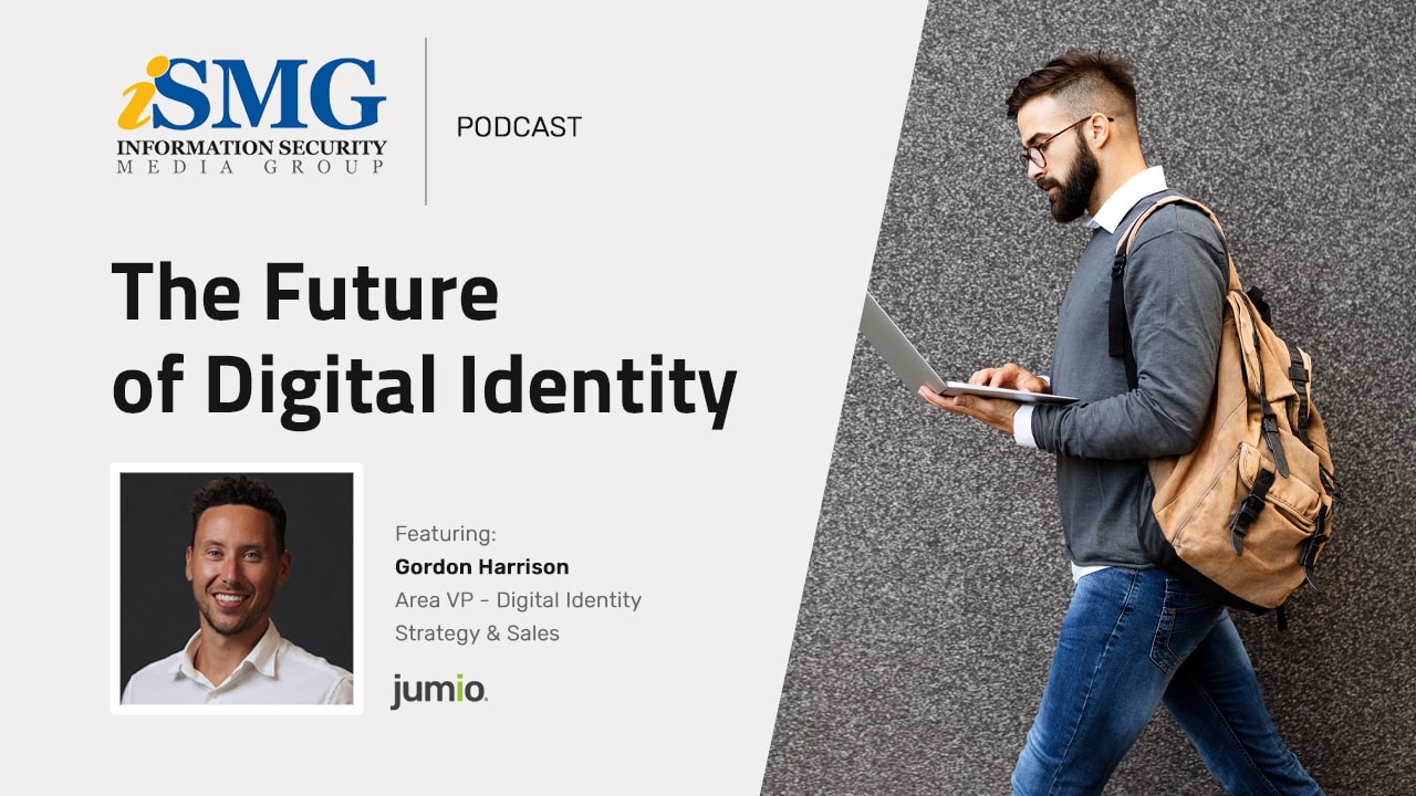 The Future of Digital Identity: iSMG Podcast